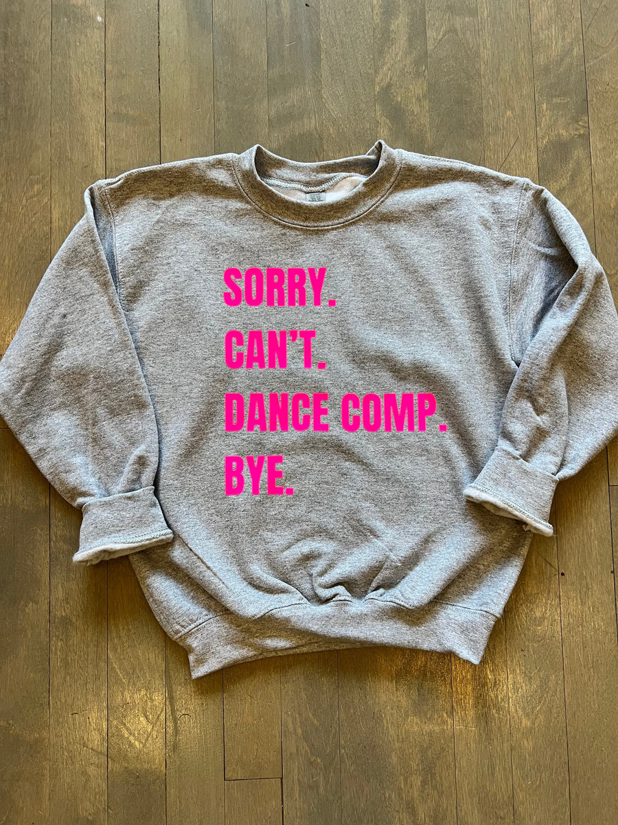 Buy Kids Sorry. Can't. Dance Comp. Bye. Sweatshirt Online at $42.00 ...